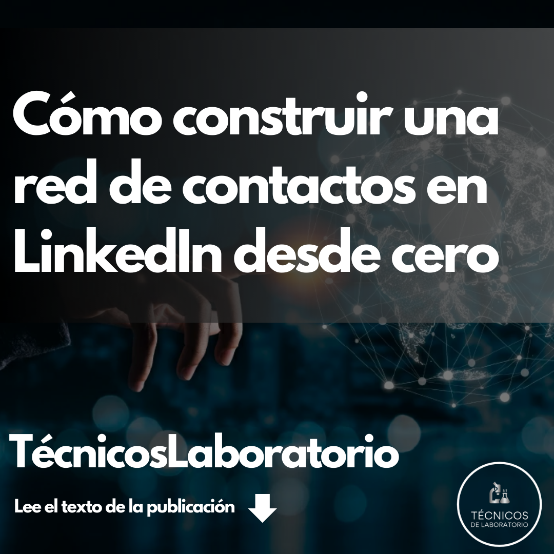 Cómo construir una red de contactos en LinkedIn desde cero – Tecnicos de Laboratorio
